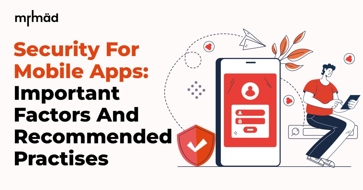 Security For Mobile Apps: Important Factors And Recommended Practises