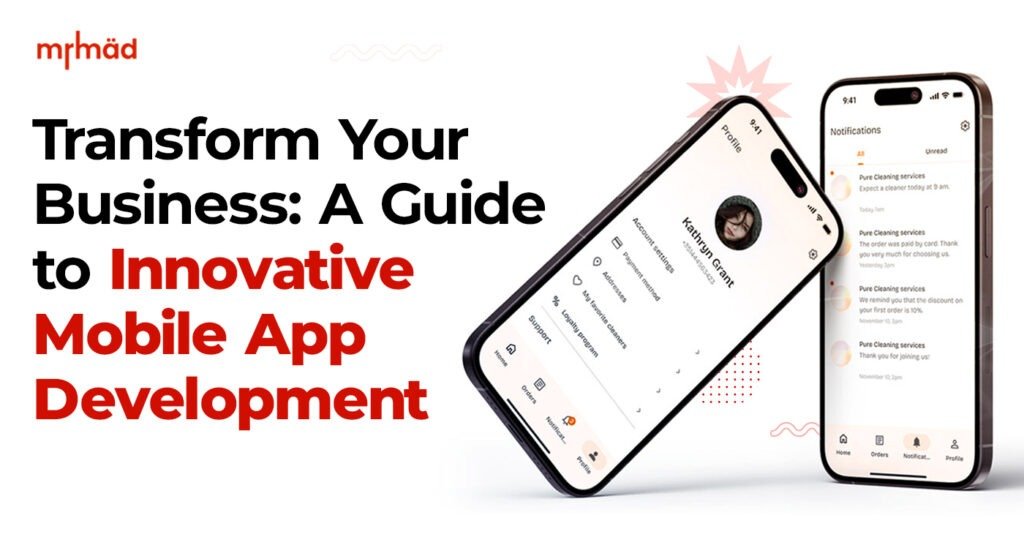 Transform Your Business: A Guide to Innovative Mobile App Development